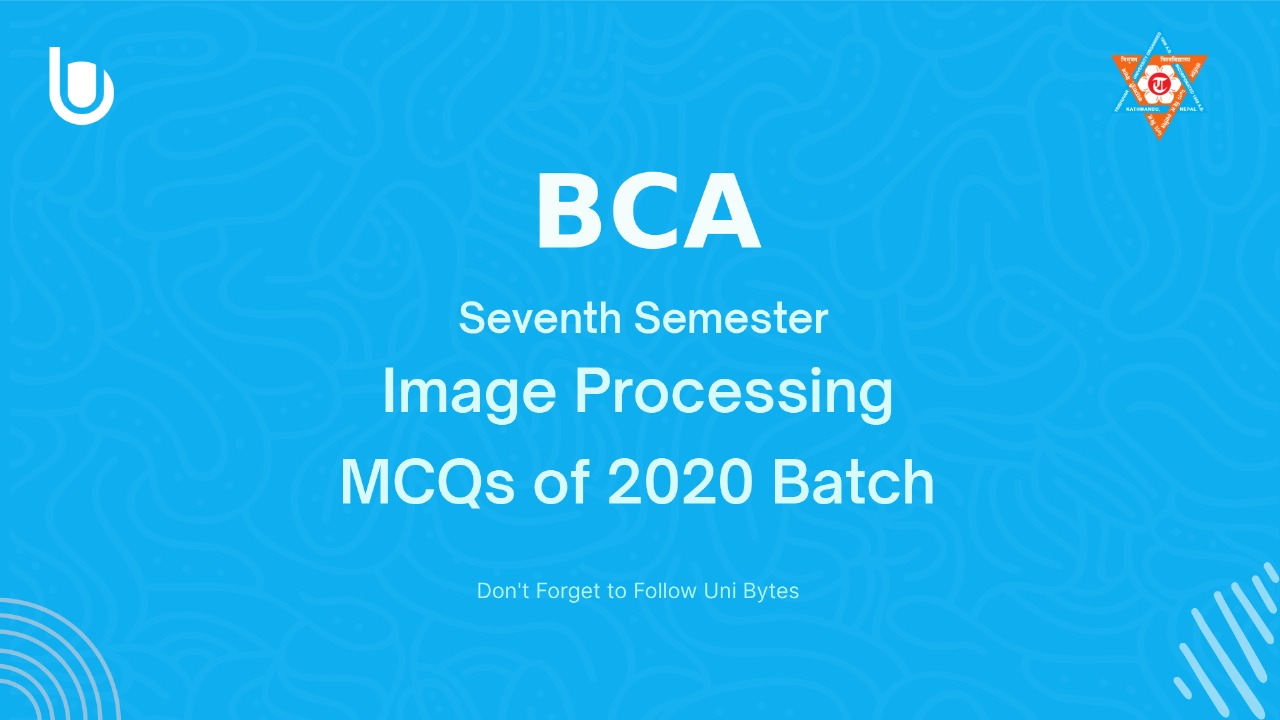 BCA Seventh Semester Image Processing MCQs of 2020 Batch » Uni Bytes